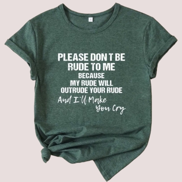 Tops | Please Dont Be Rude To Me Graphic Tee Dark Green | Poshmark